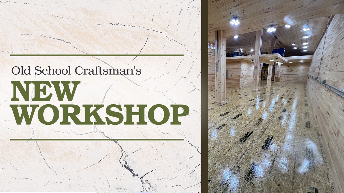 Old School Craftsman's New Shop | Old School Craftsman